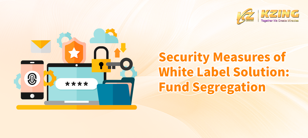 Security Measures of White Label Solution: Fund Segregation - Kzing