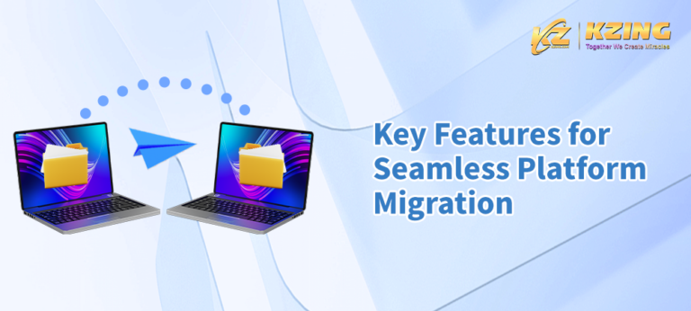 Key Features for Seamless Platform Migration - Kzing